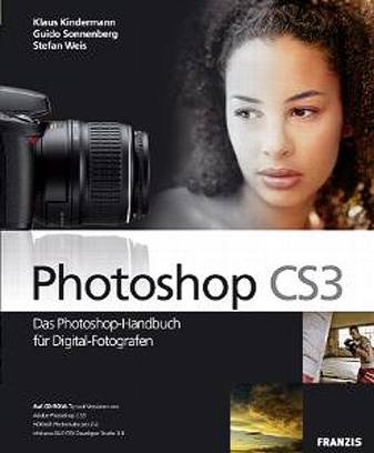 Photoshop CS3 - Das Photoshop Handbuch für Digitalfotografen - Auf CD-ROM: Try-out-Versionen von ...